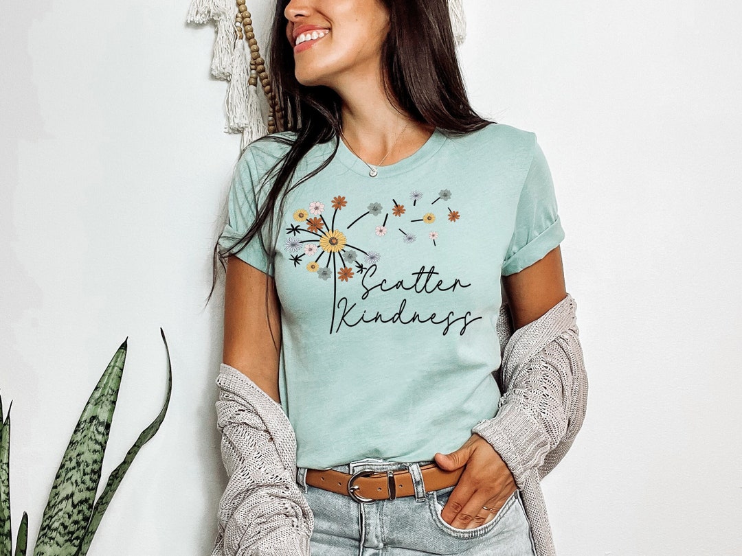 Scatter Kindness Dandelion Shirt, Flower Shirt, Botanical Shirt, Hippie ...