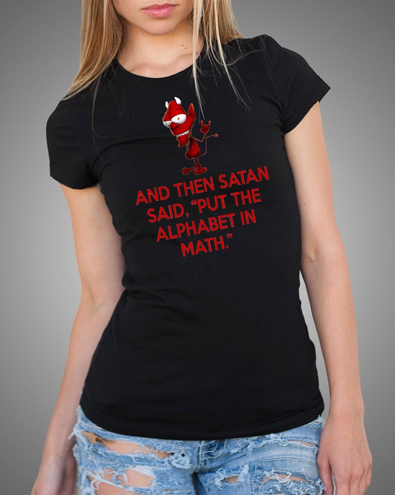 And Then Satan Said Put the Alphabet in Math Shirt Womens Tee - Etsy