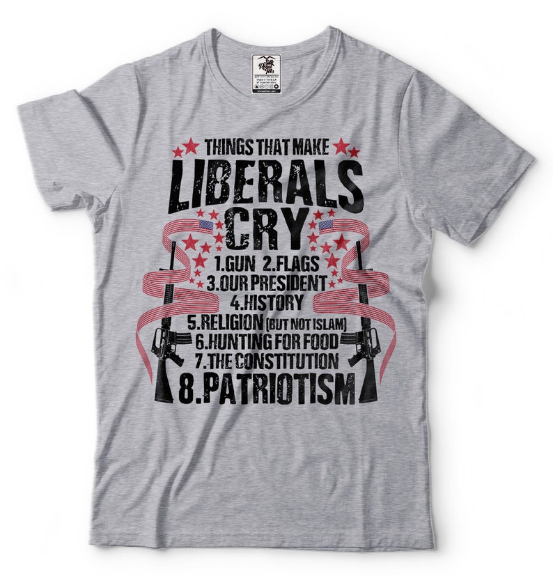 Patriotism T-shirt Funny Patriotic Things That Make Liberals - Etsy