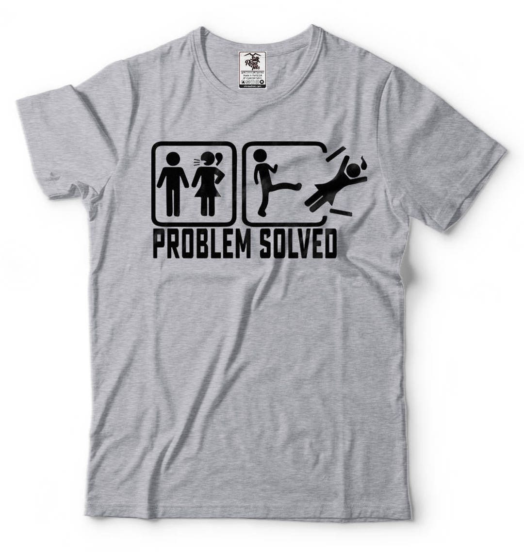 Problem Solved T-shirt Funny Humor Graphic Birthday Gift for Friend Tee ...