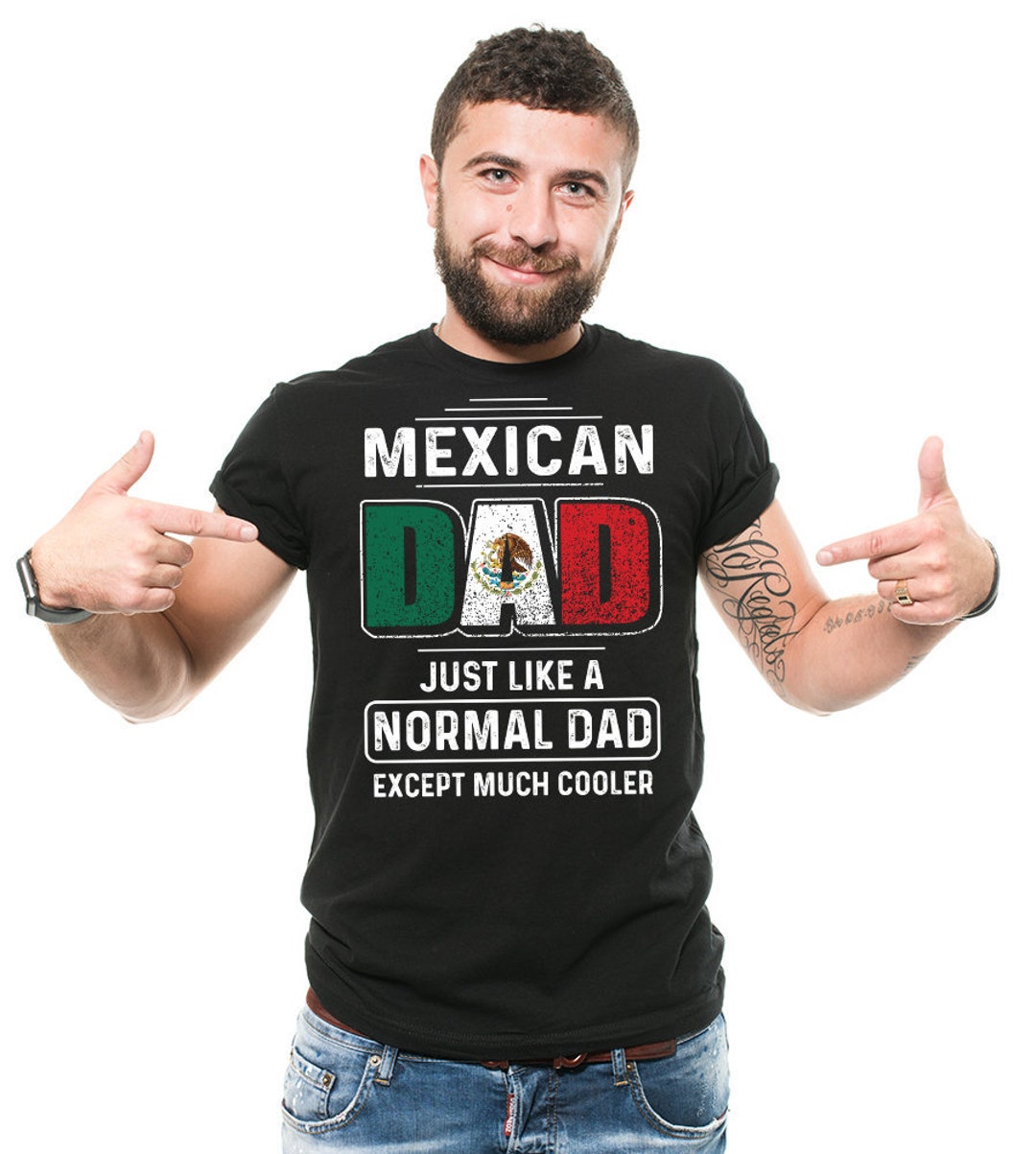 Mexican Dad T-shirt Funny Father's Day Mexican Proud Dad Birthday Gift ...