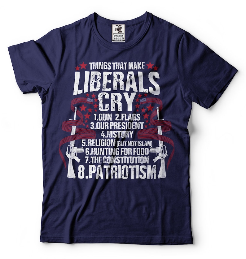 Patriotism T-shirt Funny Patriotic Things That Make Liberals - Etsy
