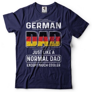 German Dad T-shirt Funny Father's Day Gift Ideas German Heritage Proud ...