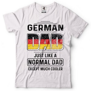 German Dad T-shirt Funny Father's Day Gift Ideas German Heritage Proud ...