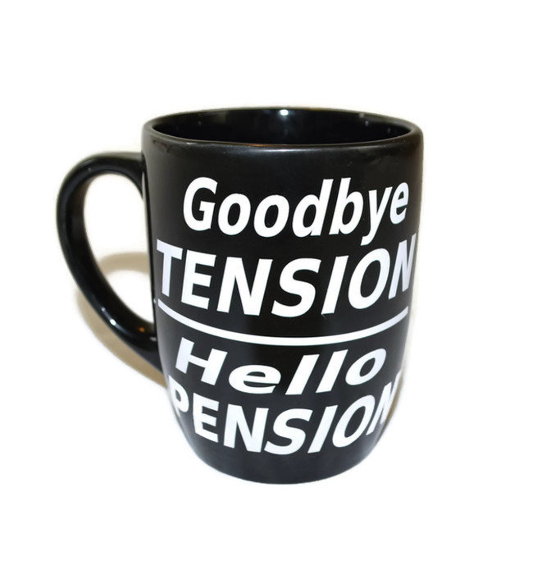 Goodbye Tension, Hello Pension Coffee Mug - Retirement Gift - Etsy