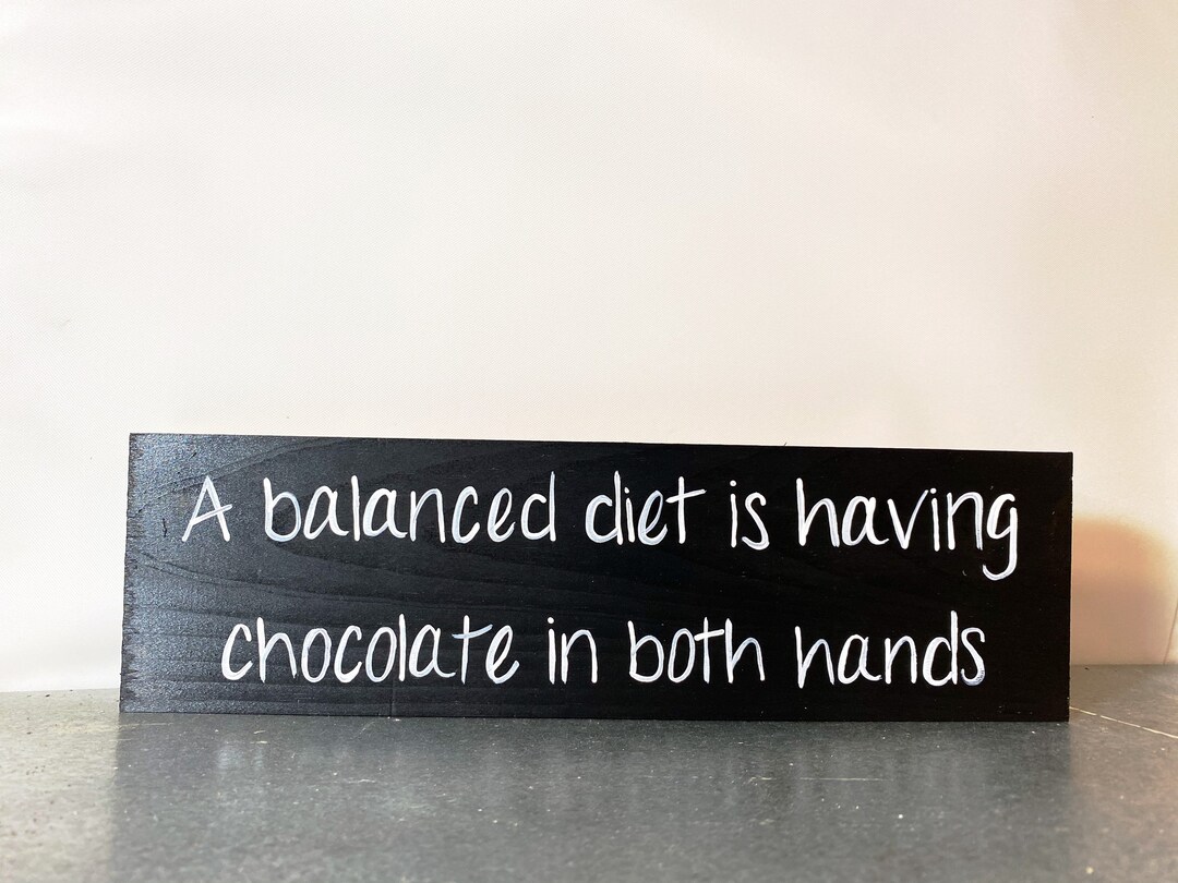 A Balanced Diet is Having Chocolate in Both Hands | Chocolate Lover ...