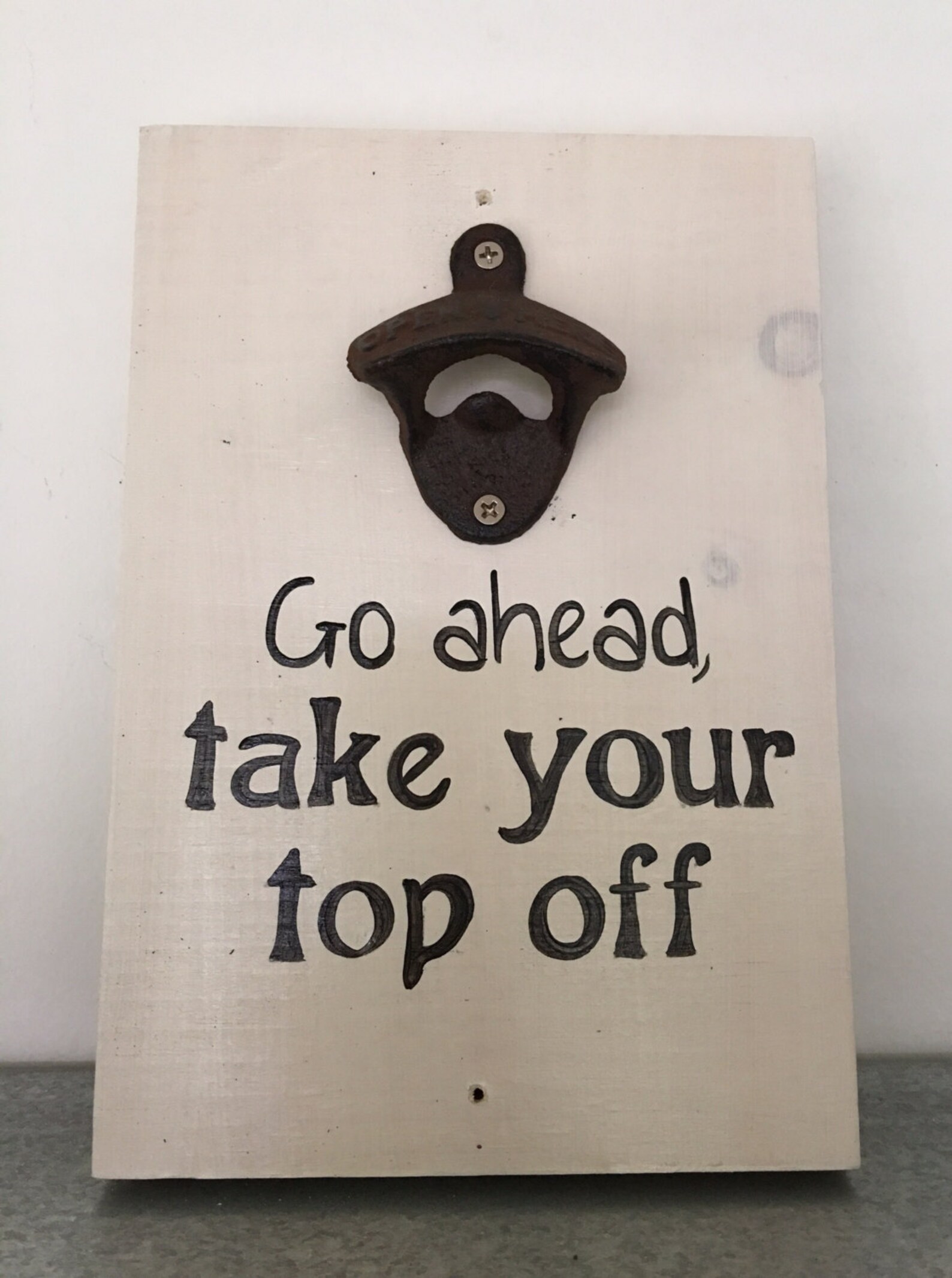 Go Ahead, Take Your Top off Bottle Opener Sign | Outdoor Sign | Outdoor ...