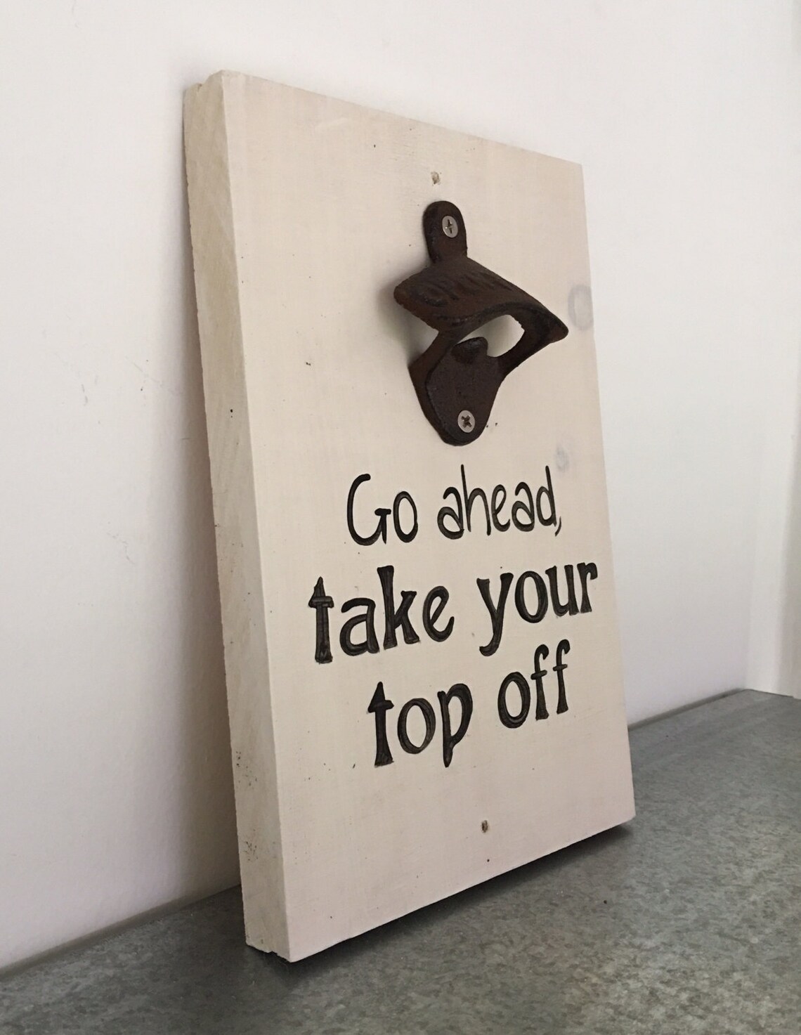 Go Ahead, Take Your Top off Bottle Opener Sign | Outdoor Sign | Outdoor ...