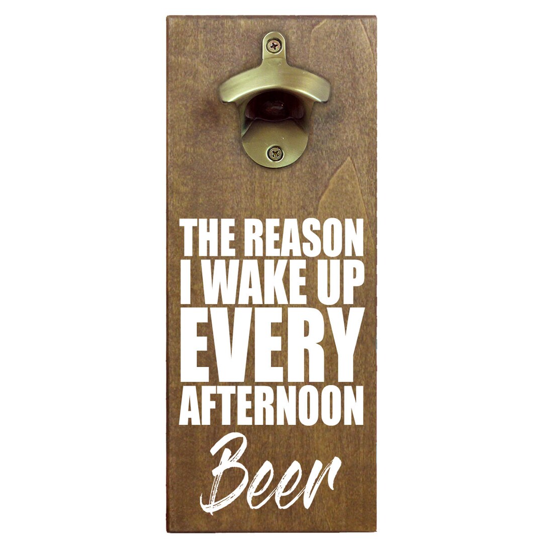 Magnetic Wall Mounted Bottle Opener - the Reason I Wake up Every ...