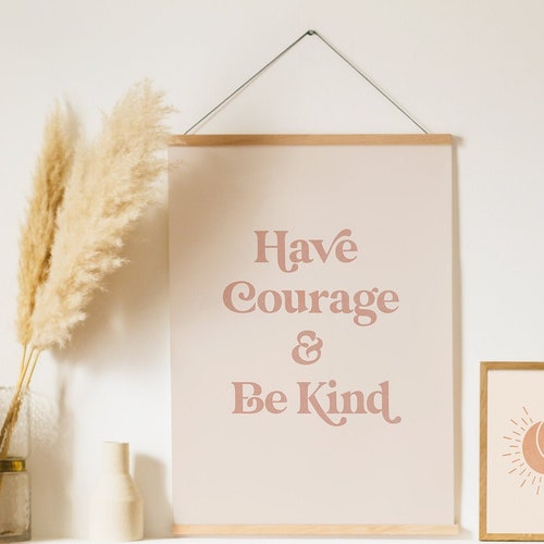 Have Courage and Be Kind Art Print. Inspirational Art. Wall - Etsy