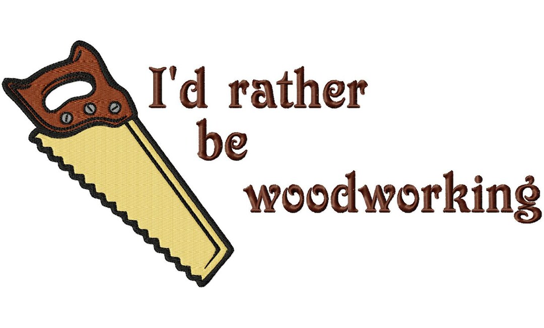 I'd Rather Be Woodworking Embroidery Design File .vip .vp3 .hus .pes ...