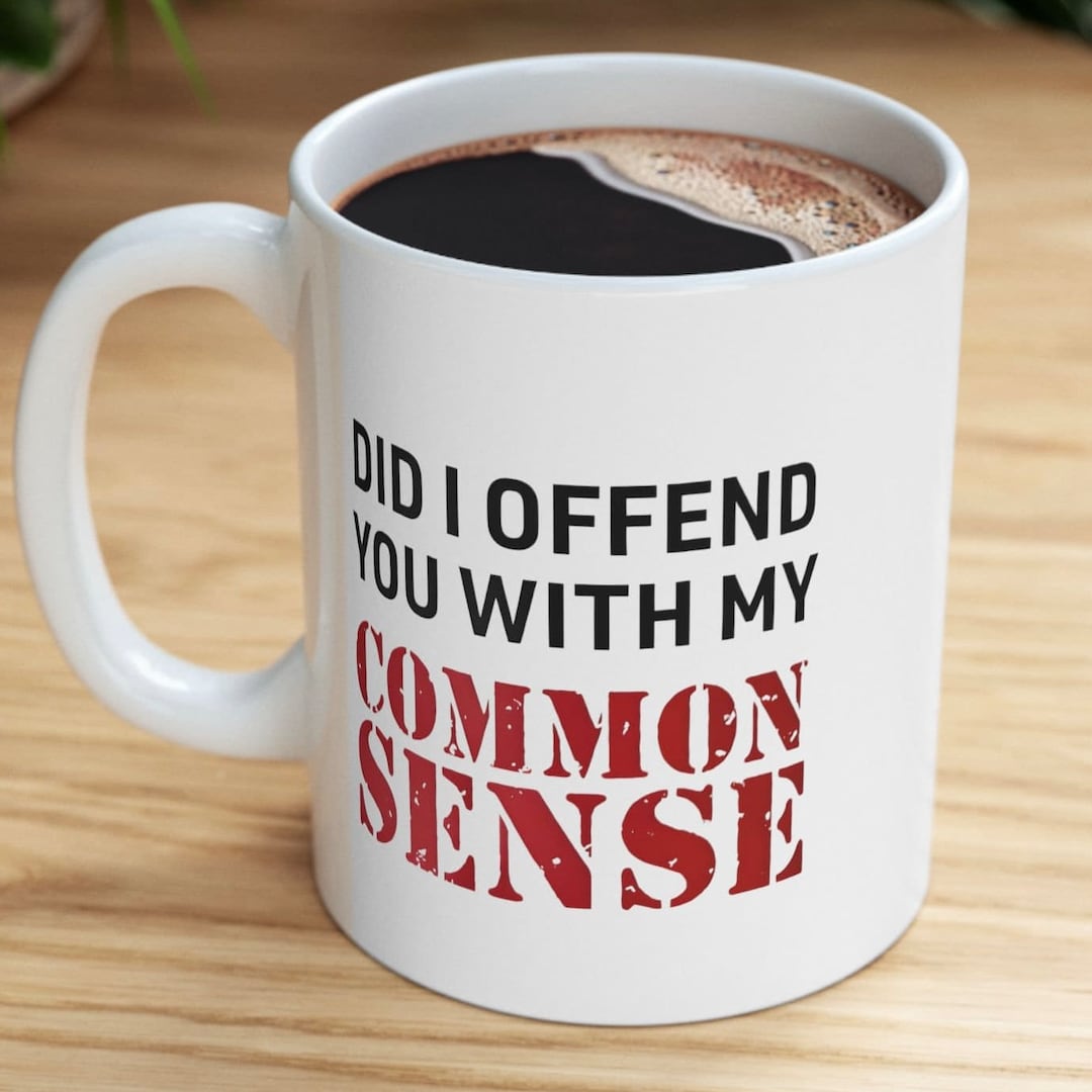 Did I Offend You With My Common Sense Ceramic Mug 11oz 15oz Etsy