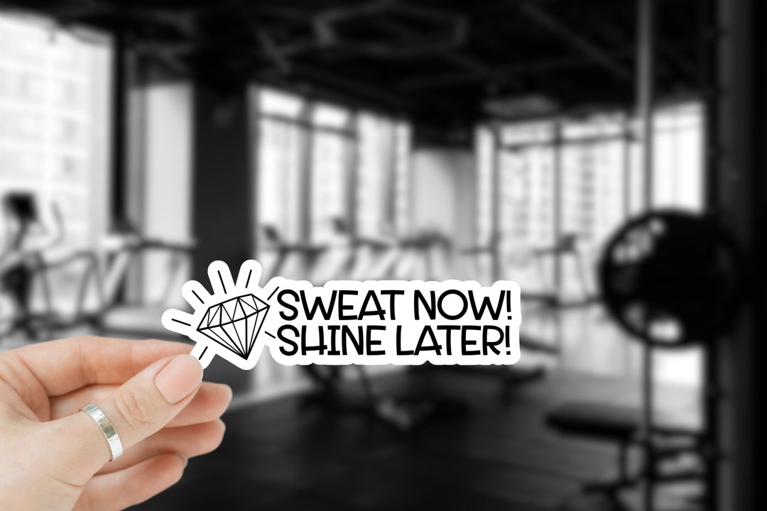 Sweat Now Shine Later Sticker, Fitness Sticker, Fitness Motivation ...