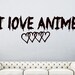 Anime Wall Decal Quote Decals I Love Anime Vinyl Sticker Wall Lettering ...