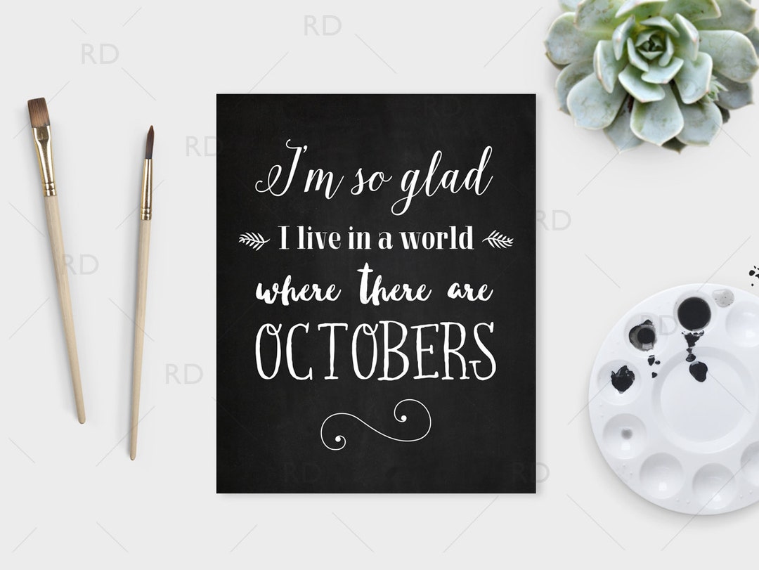 I'm so Glad I Live in a World Where There Are Octobers - PRINTABLE ...