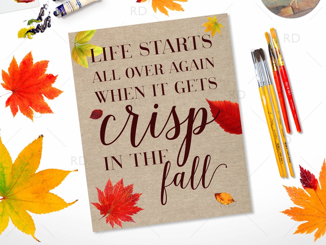 Life Starts All Over Again When It Gets Crisp in the Fall - PRINTABLE ...