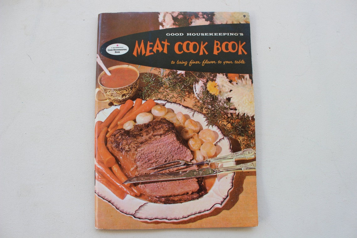 Good Housekeeping's Meat Cook Book, to Bring Finer Flavor to Your Table ...