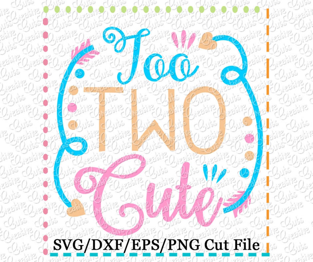EXCLUSIVE Too Two Cute SVG Cutting File, Birthday Cut File, Birthday ...