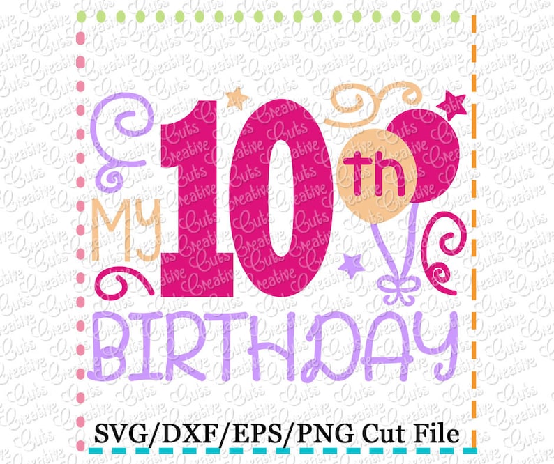 My 10th Birthday SVG Cutting File, 10th Birthday Cut File, 10th ...