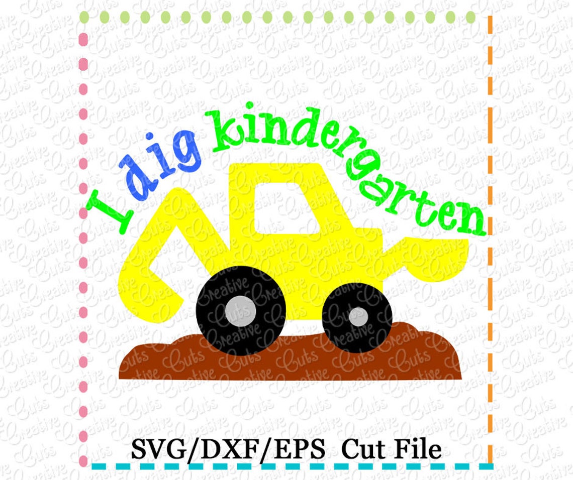 I Dig Kindergarten SVG Cutting File, School Svg, Digger Backhoe ...