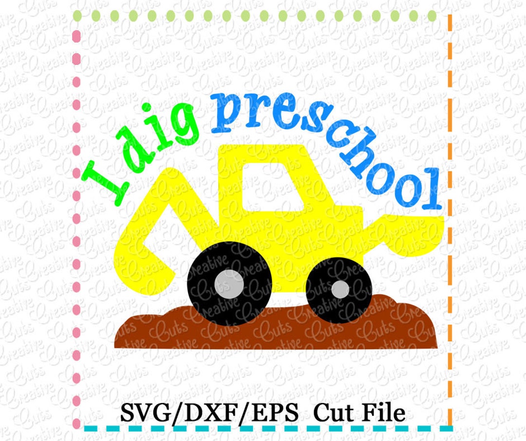 I Dig Preschool SVG Cutting File, School Svg, Digger Backhoe Excavator ...