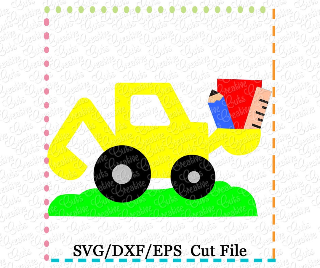 School Digger SVG Cutting File, School Svg, Digger Backhoe Excavator ...