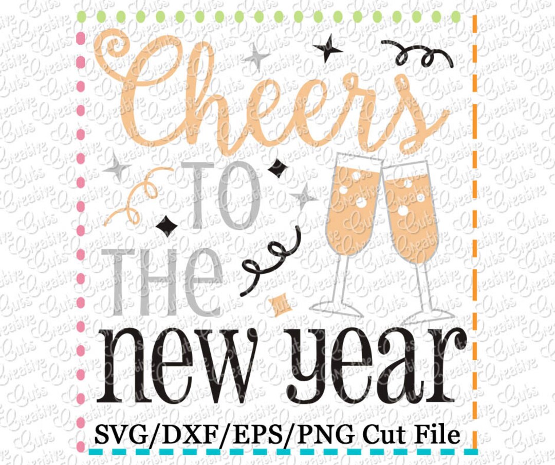 EXCLUSIVE Cheers to the New Year SVG Cutting File Happy New Year Svg ...