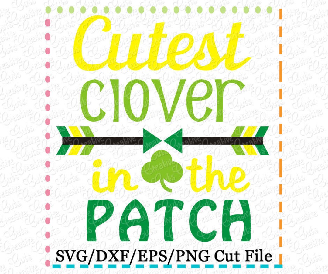 Cutest Clover in the Patch SVG Cutting File, St Patricks Svg, St ...