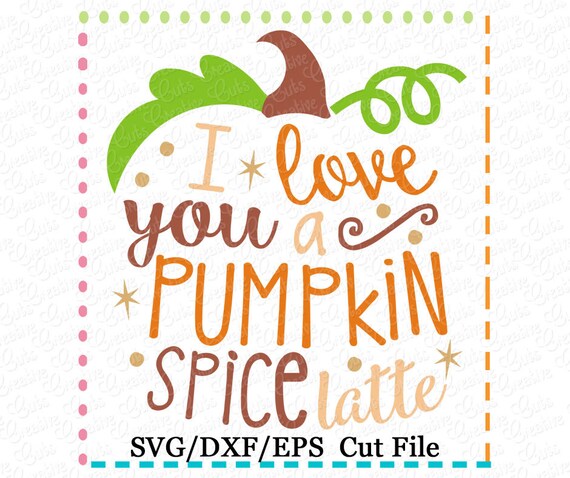 EXCLUSIVE SVG Eps DXF I Love You a Pumpkin Spice Latte Svg | Etsy