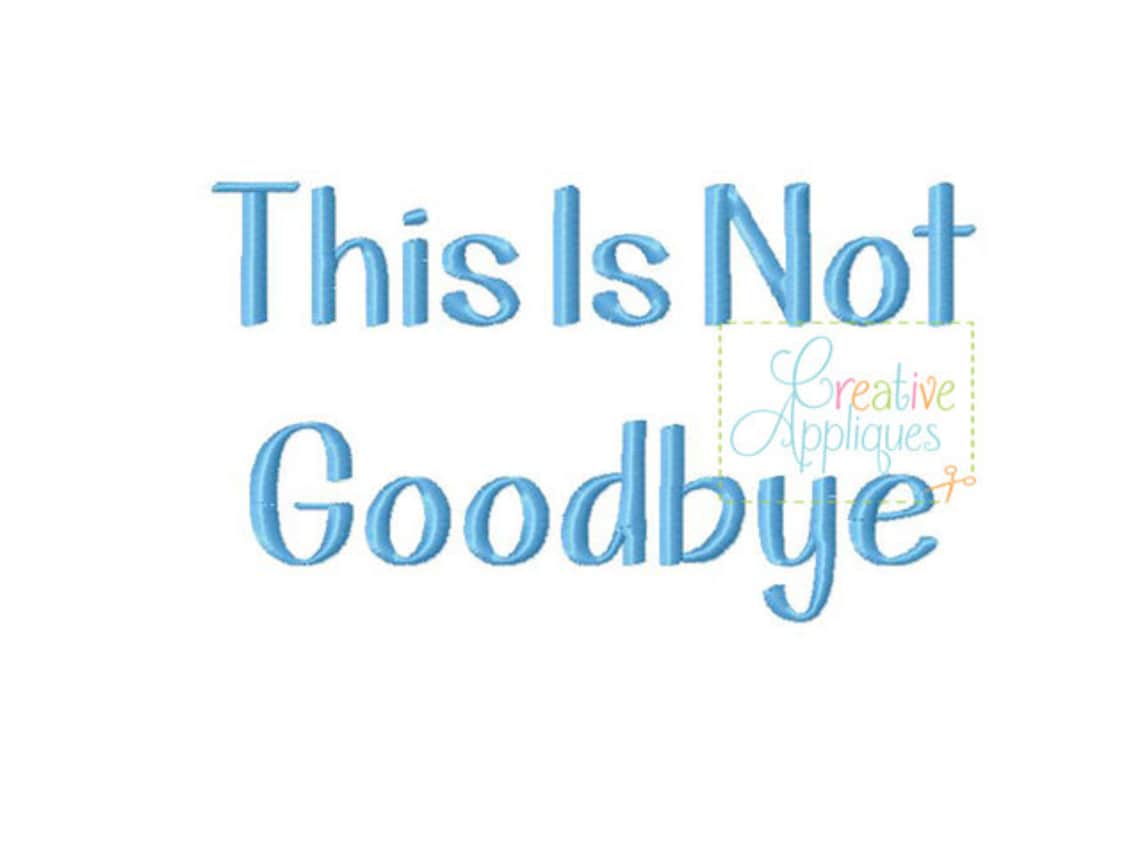 3 SIZES!! This is Not Goodbye Embroidery Font Alphabet Digital Machine ...