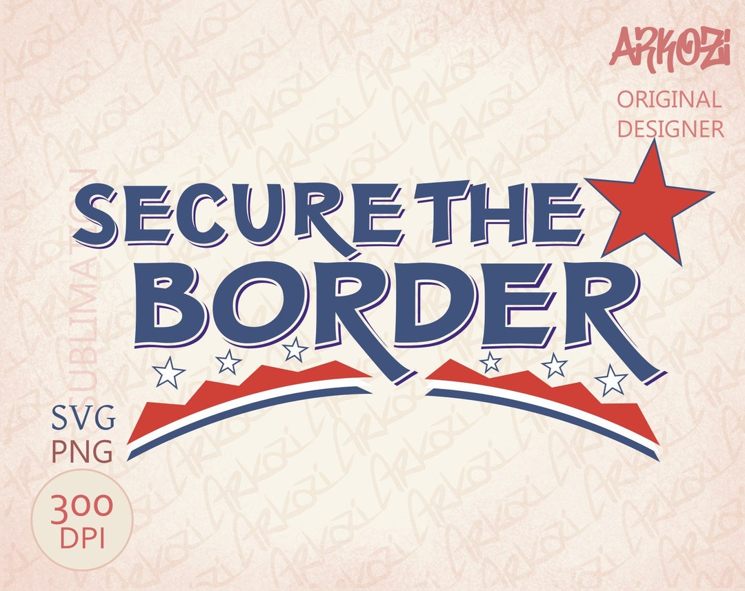 Secure the Border PNG SVG Sublimation Sublimate - Etsy