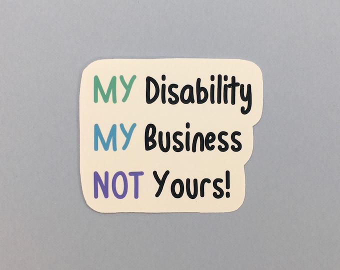 MY Disability MY Business NOT Yours Sticker / Disability Awareness ...