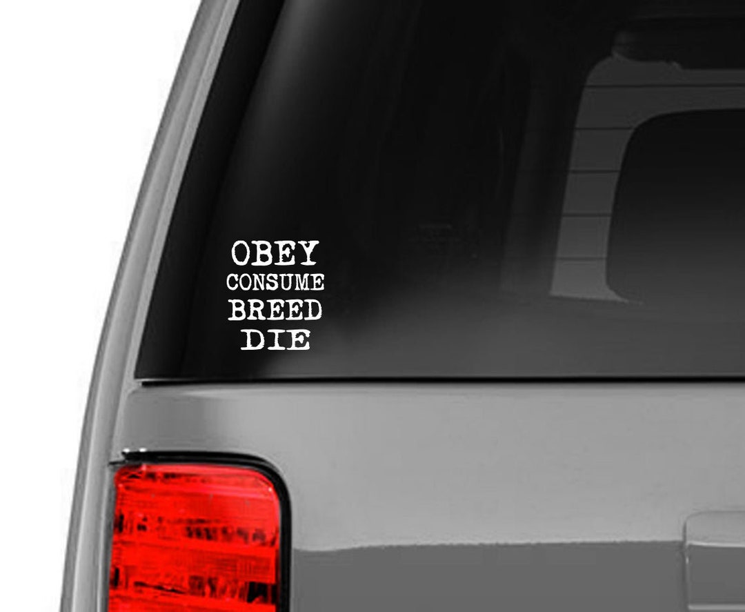 Obey Consume Breed Die They Live Vinyl Decal Sticker for Car Window or ...