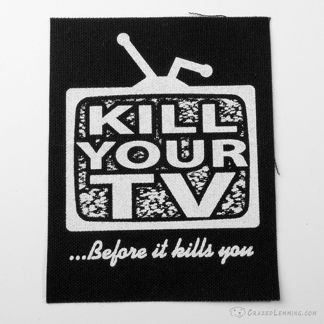 Kill Your TV Before It Kills You Sew on Punk Patch Hand Screen Printed ...