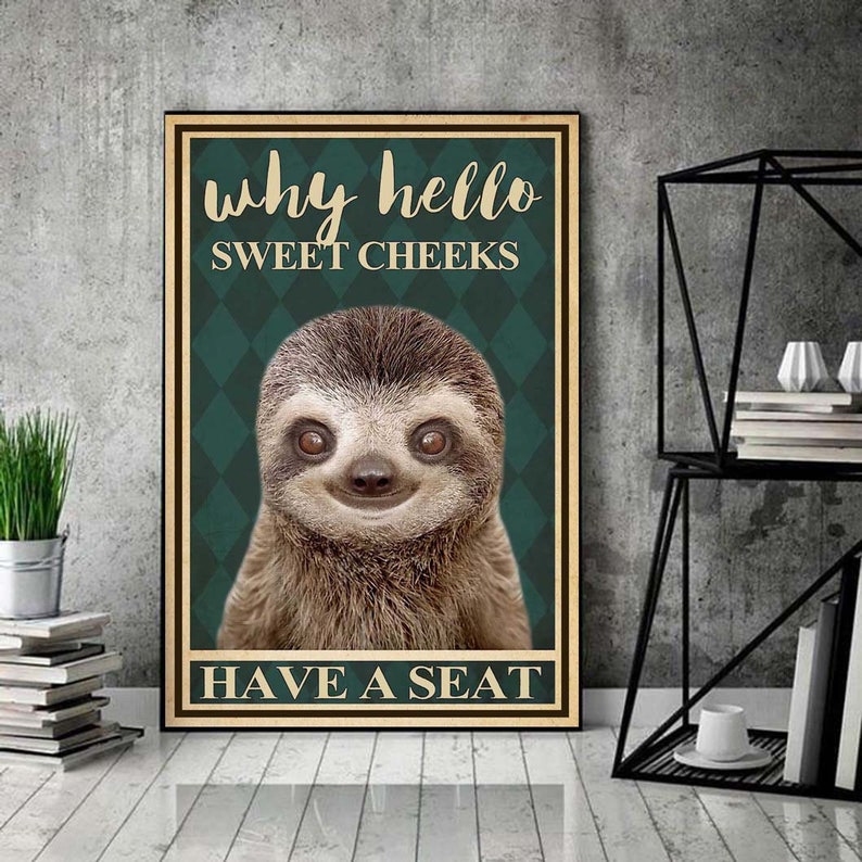 Sloth Why Hello Sweet Cheeks Have A Seat Poster Funny Sloth - Etsy Sloth Why Hello Sweet Cheeks Have A Seat Poster Funny Sloth - Etsy