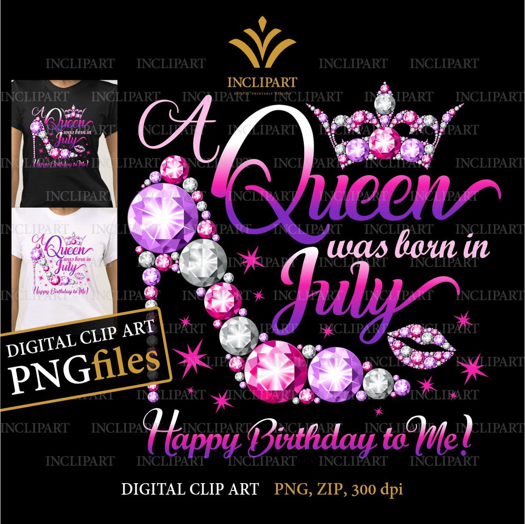A Queen Was Born in July Digital Clipart PNG Format. Birthday Party ...