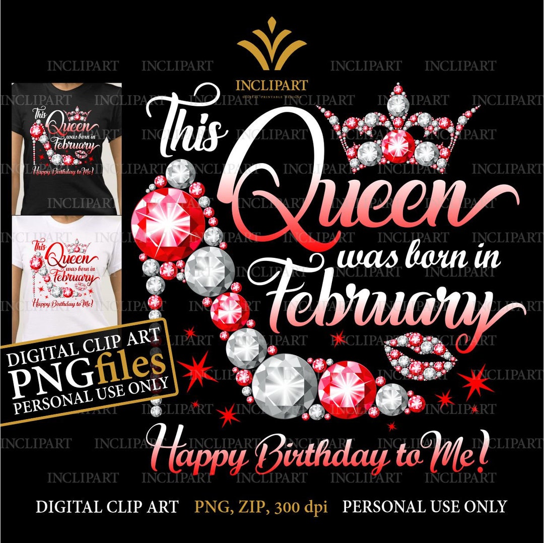 This Queen Was Born in February Digital Clipart PNG Format. Birthday ...