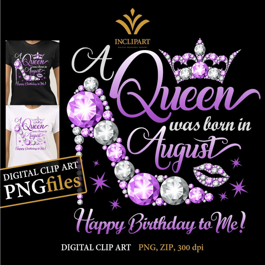 A Queen Was Born in August Digital Clipart PNG Format. Birthday Party ...