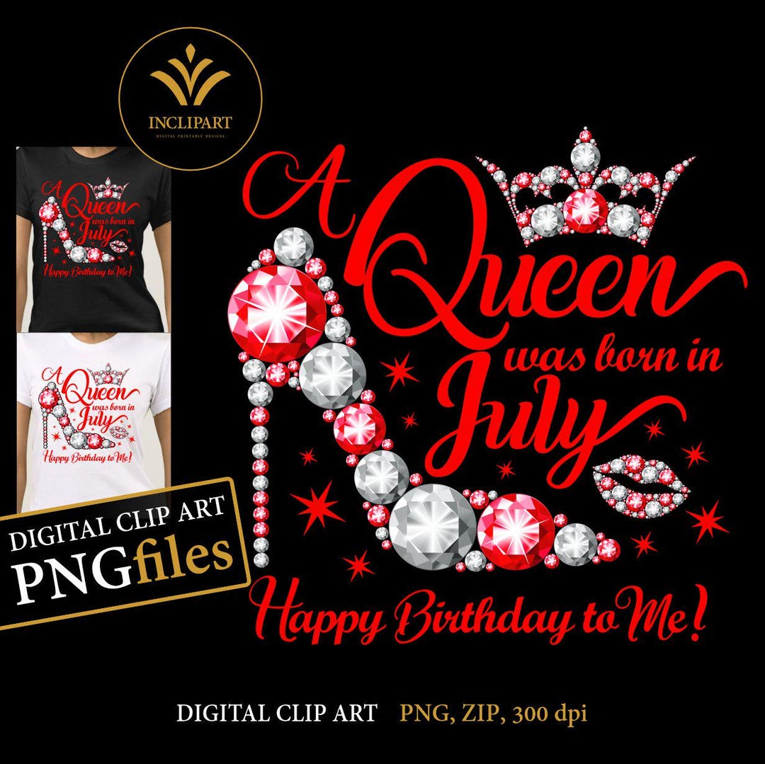 A Queen Was Born in July Digital Clipart PNG File Format. Birthday ...