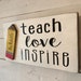 Teach Love Inspire Wood Sign - Etsy
