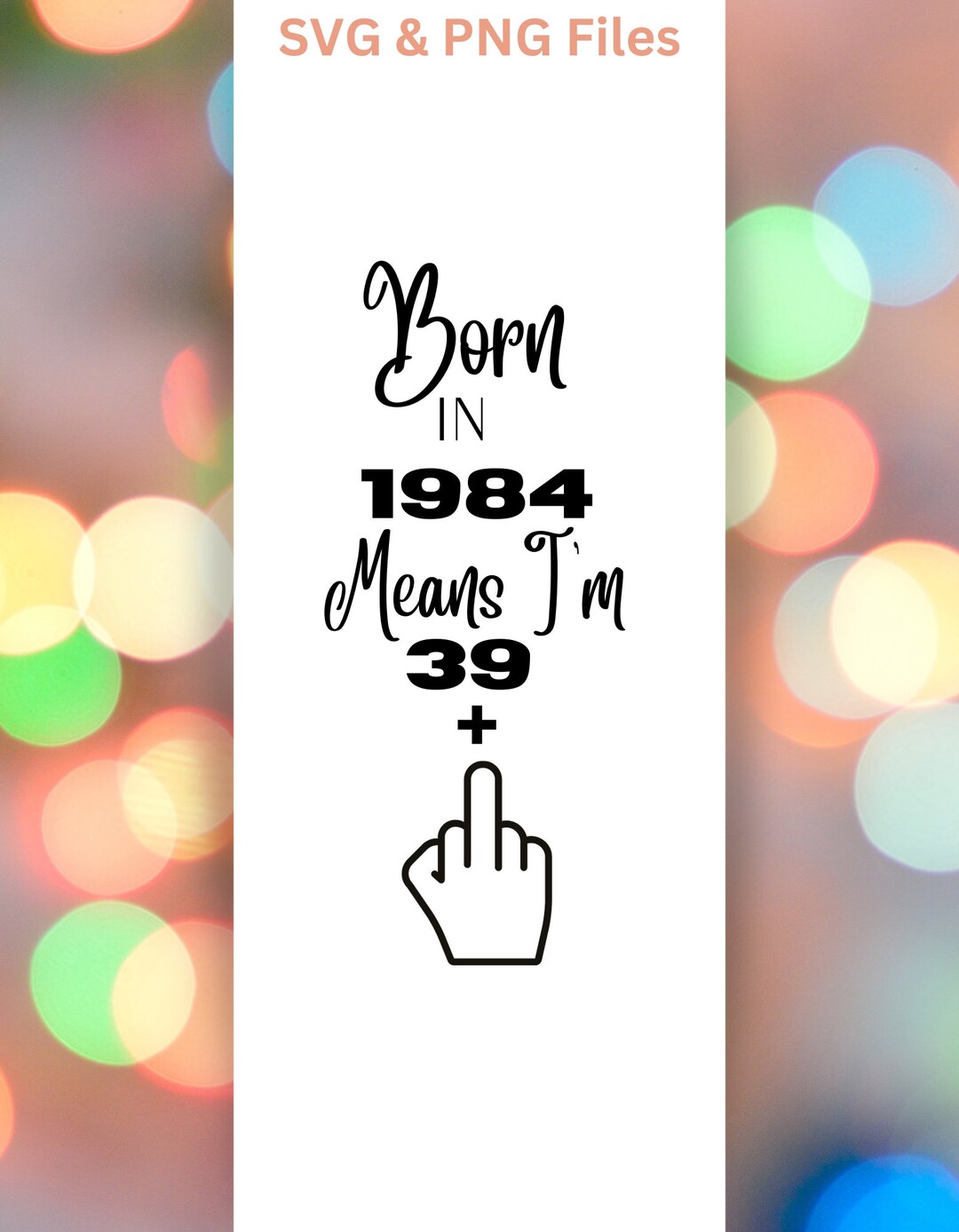Digital File Born in 1984 Means I'm 39 Plus One SVG & PNG 40th Birthday ...