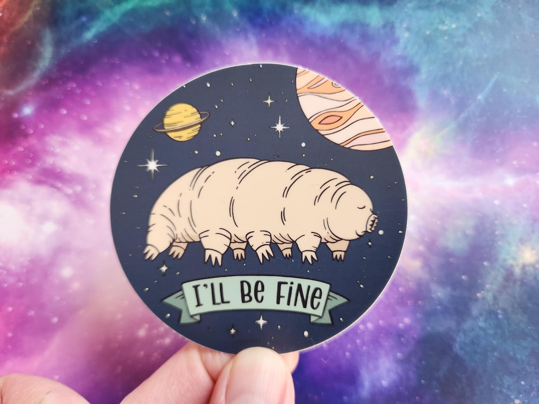 Sticker // Tardigrade, I'll Be Fine Space Water Bear Science Art ...