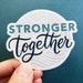 Sticker // Stronger Together Vinyl Sticker Motivational and - Etsy