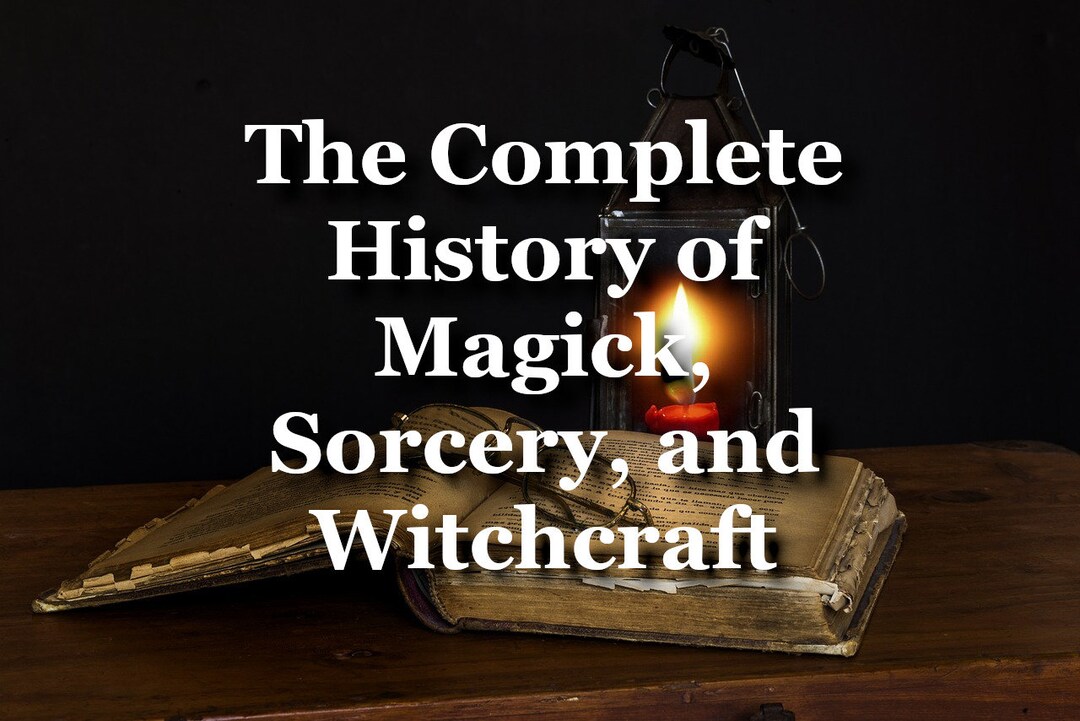 The Complete History of Magick, Sorcery, and Witchcraft - Rare Non ...