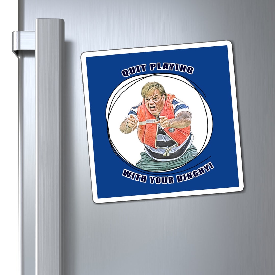 Tommy Boy Chris Farley Quit Playing With Your Dinghy Funny Kitchen ...