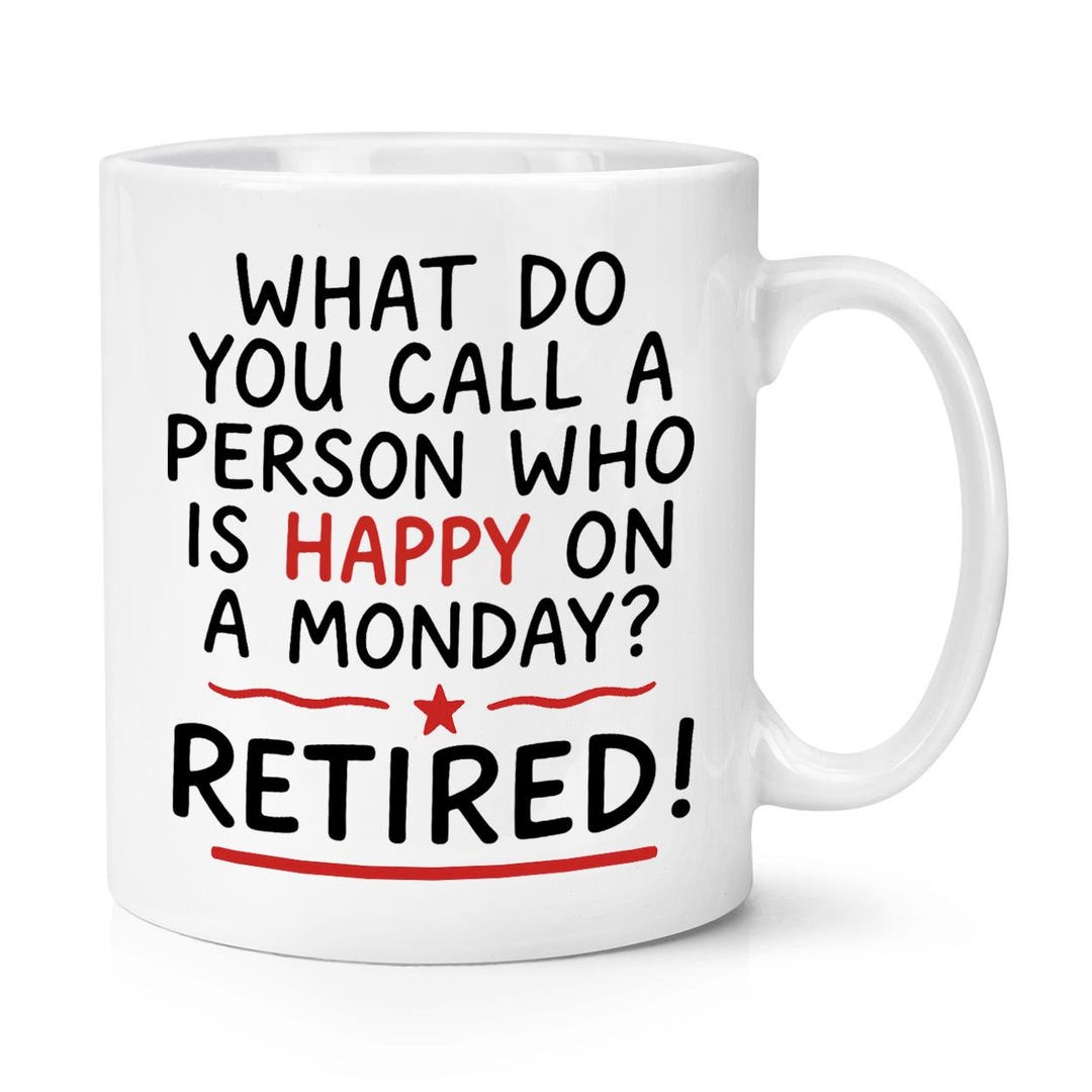 What Do You Call A Person Who is Happy on A Monday Retired 10oz Mug Cup ...