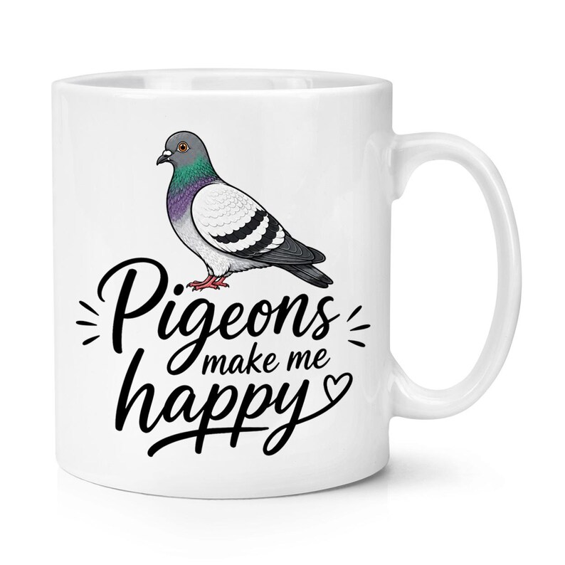 Pigeons Make Me Happy 10oz Mug Cup Crazy Lady Man Bird Watcher Dad ...