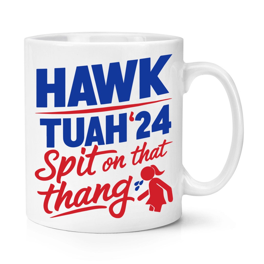 Hawk Tuah '24' Spit on That Thang 10oz Mug Cup Parody Funny Rude Joke ...
