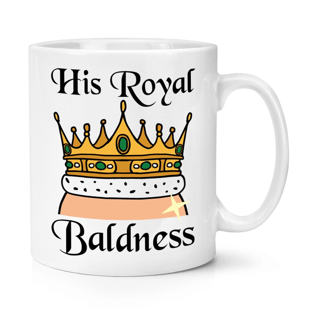 His Royal Baldness 10oz Mug Cup Funny Baldi Grandad Dad Uncle Old Bald ...