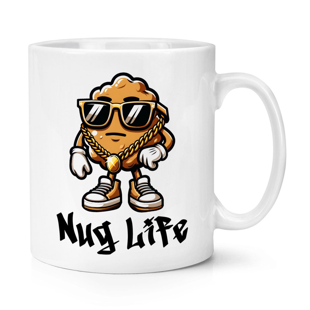Nug Life 10oz Mug Cup Funny Joke Chicken Nugget Parody Humour Boyfriend ...